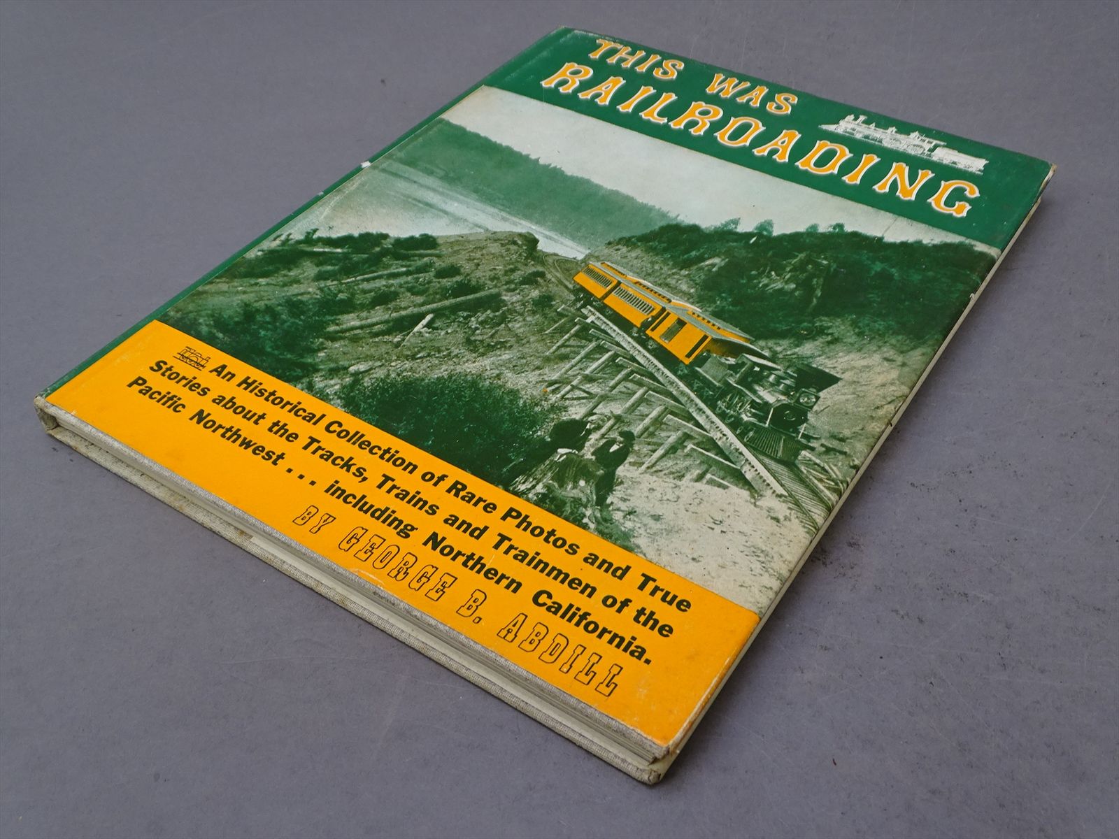 Railroad Book - This Was Railroading - George B. Abdill - 192 Pages