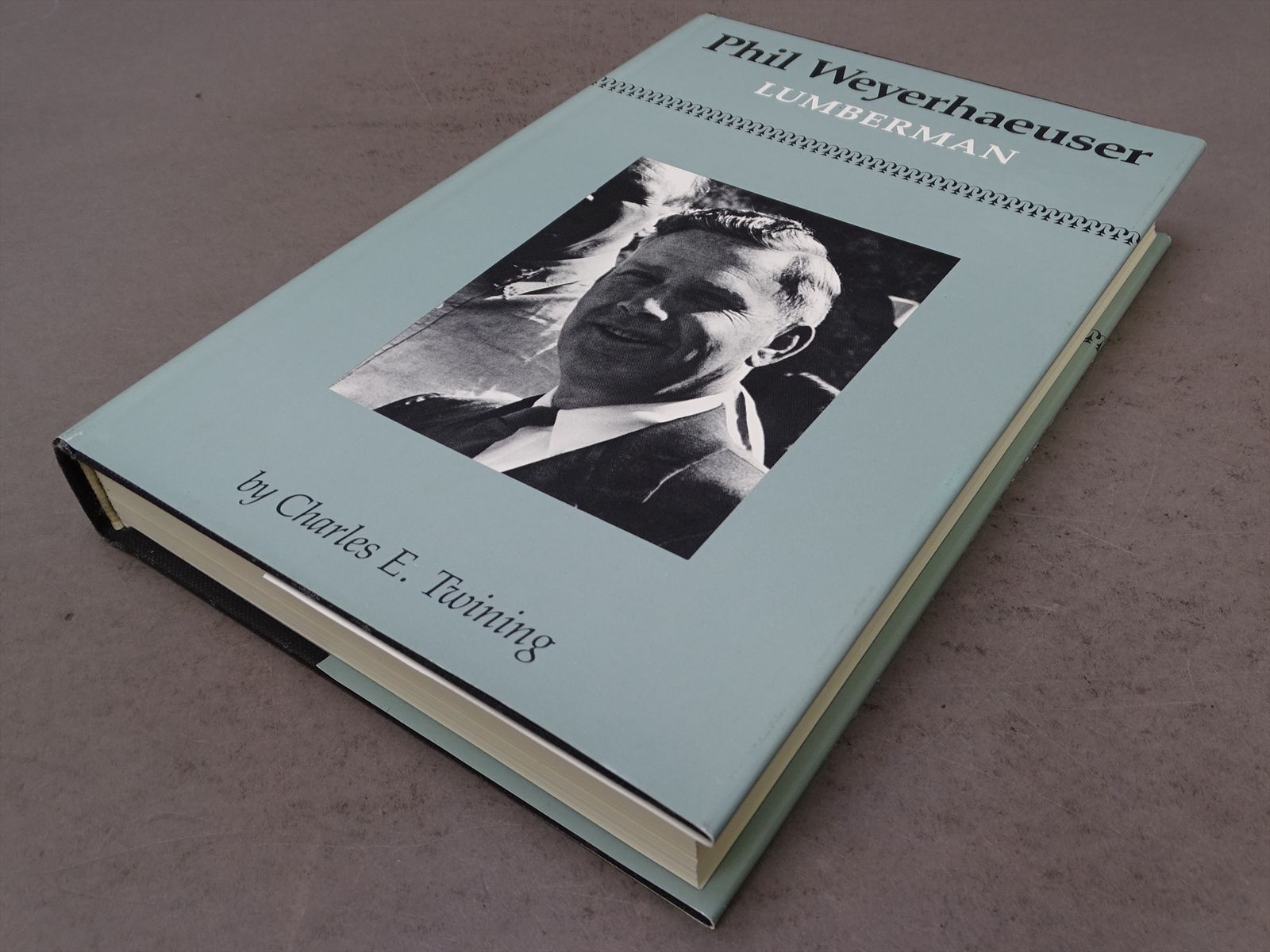 Railroad Book - Phil Weyerhaeuser: Lumberman - Charles E. Twining - 420 ...