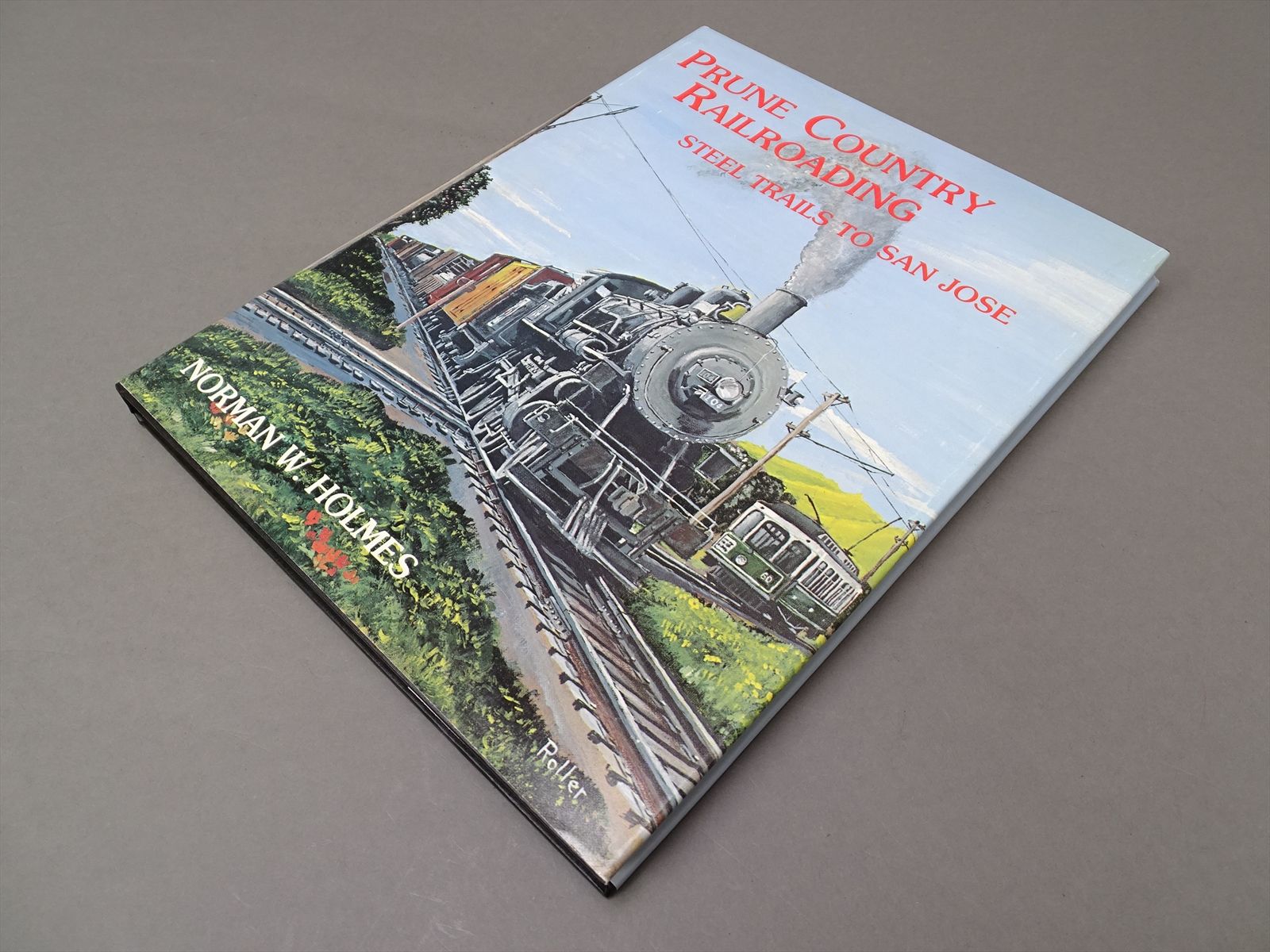 Railroad Book - Prune Country Railroading: Steel Trails to San Jose ...