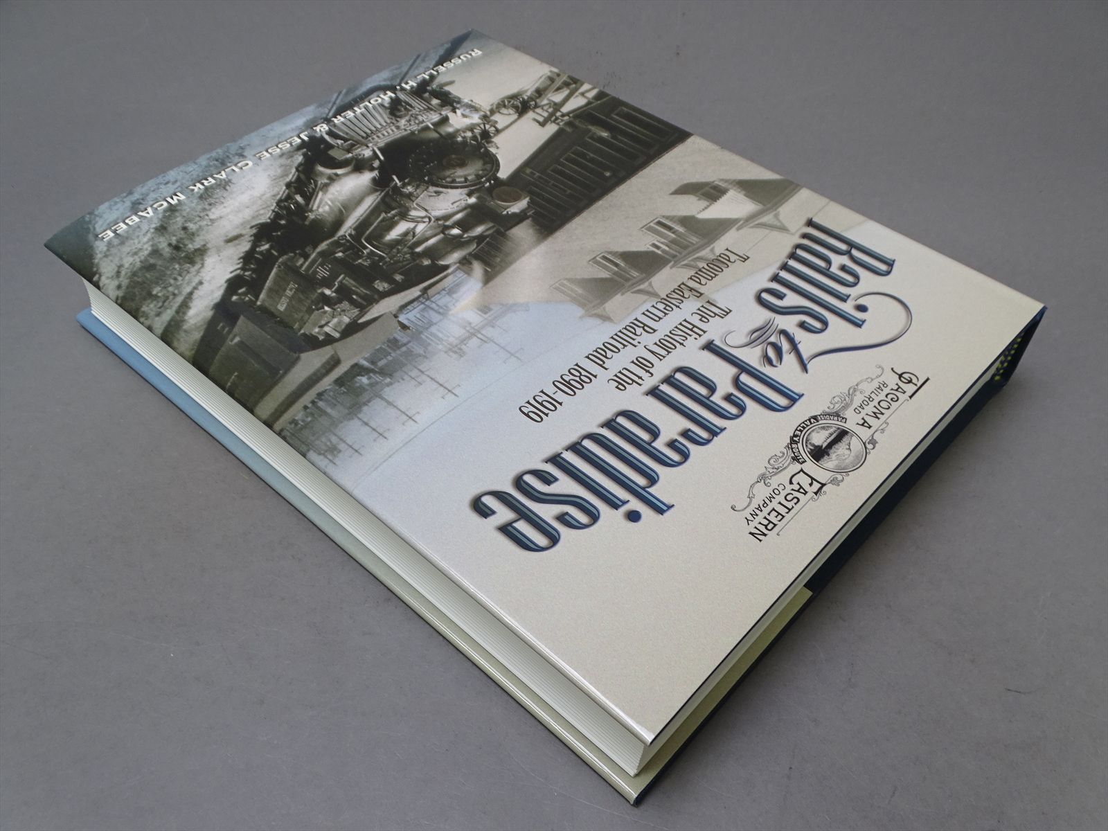 Railroad Book - Rails to Paradise, The History of the Tacoma Eastern ...