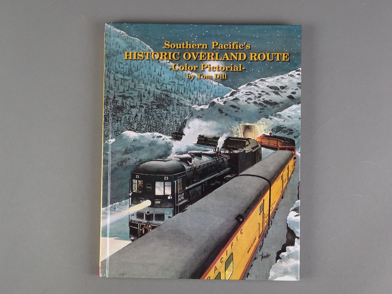 Railroad Book - Southern Pacific's Historic Overland Route Color Pictorial - Tom Dill - 128 Pages