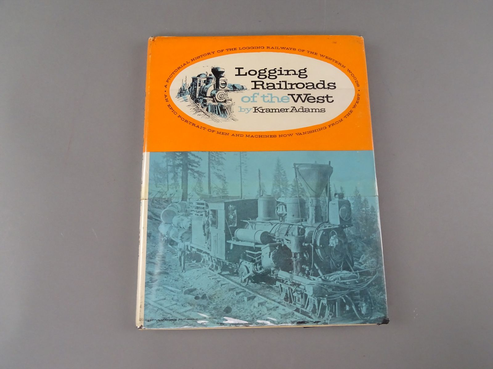 Railroad Book - Logging Railroads of the West - Kramer Adams - 160 Pages