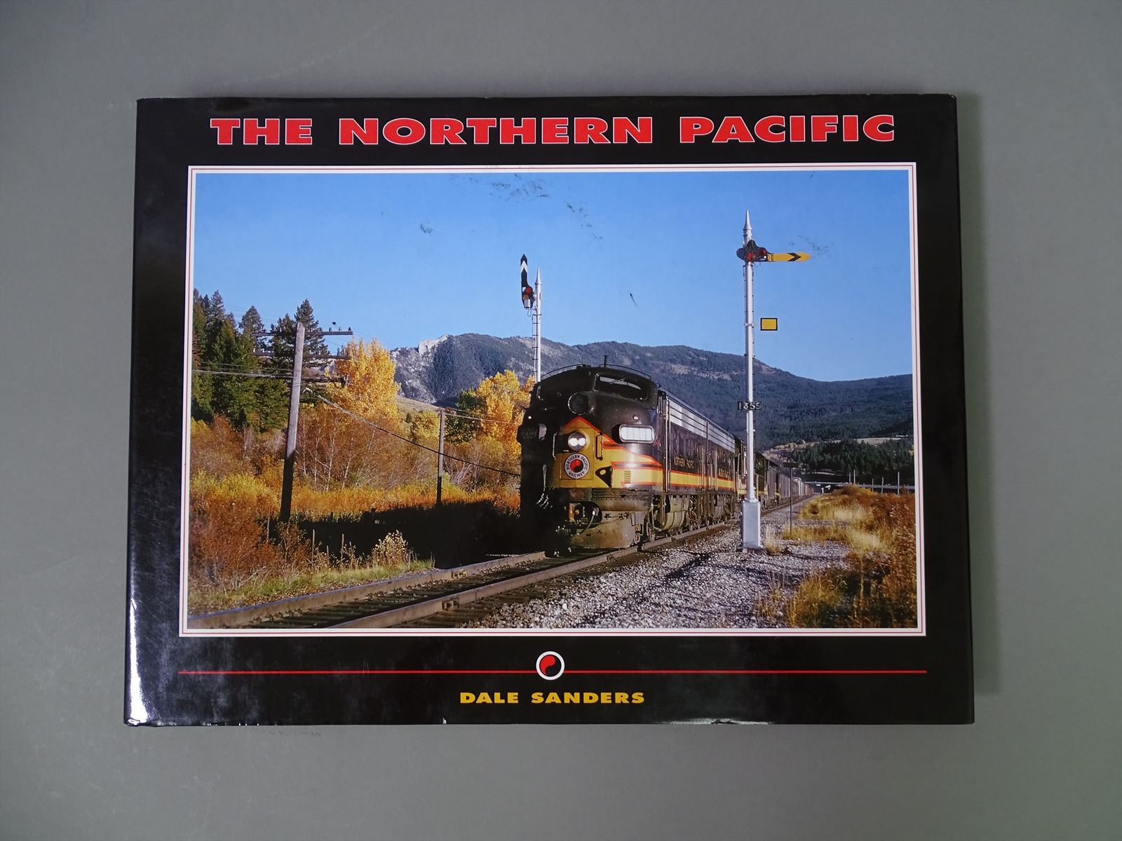 Railroad Book - The Northern Pacific - Dale Sanders - 176 Pages