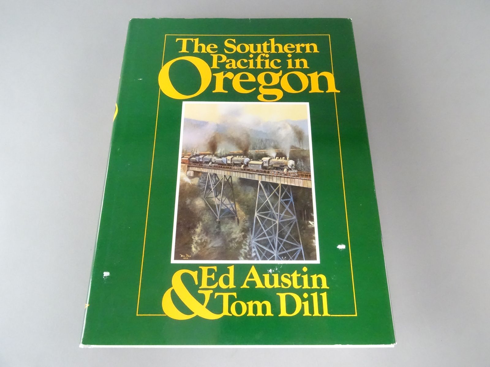 Railroad Book - The Southern Pacific in Oregon - Austin & Dill - 320 pages
