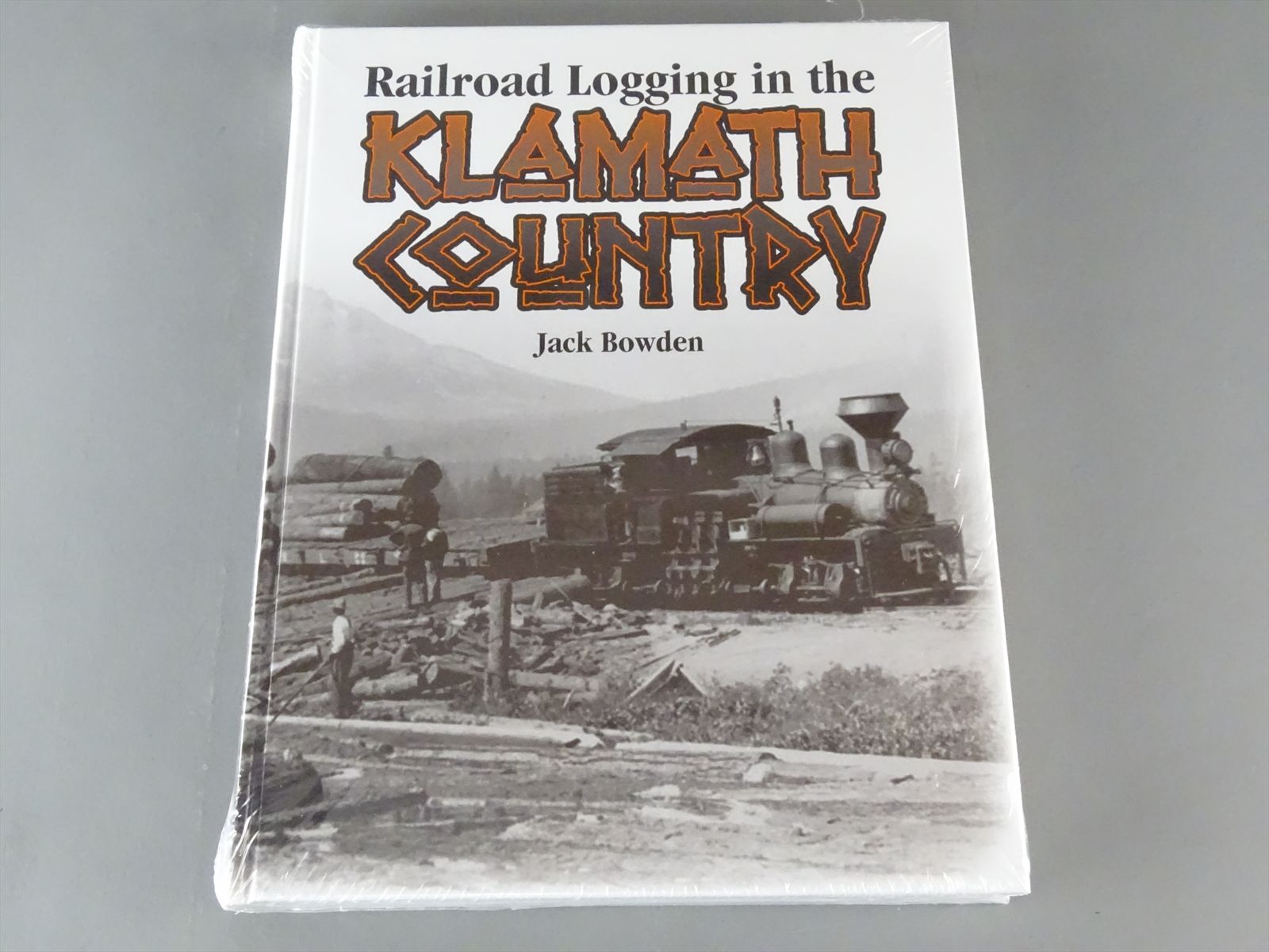 Railroad Book - Railroad Logging In The Klamath Country - Jack Bowden ...