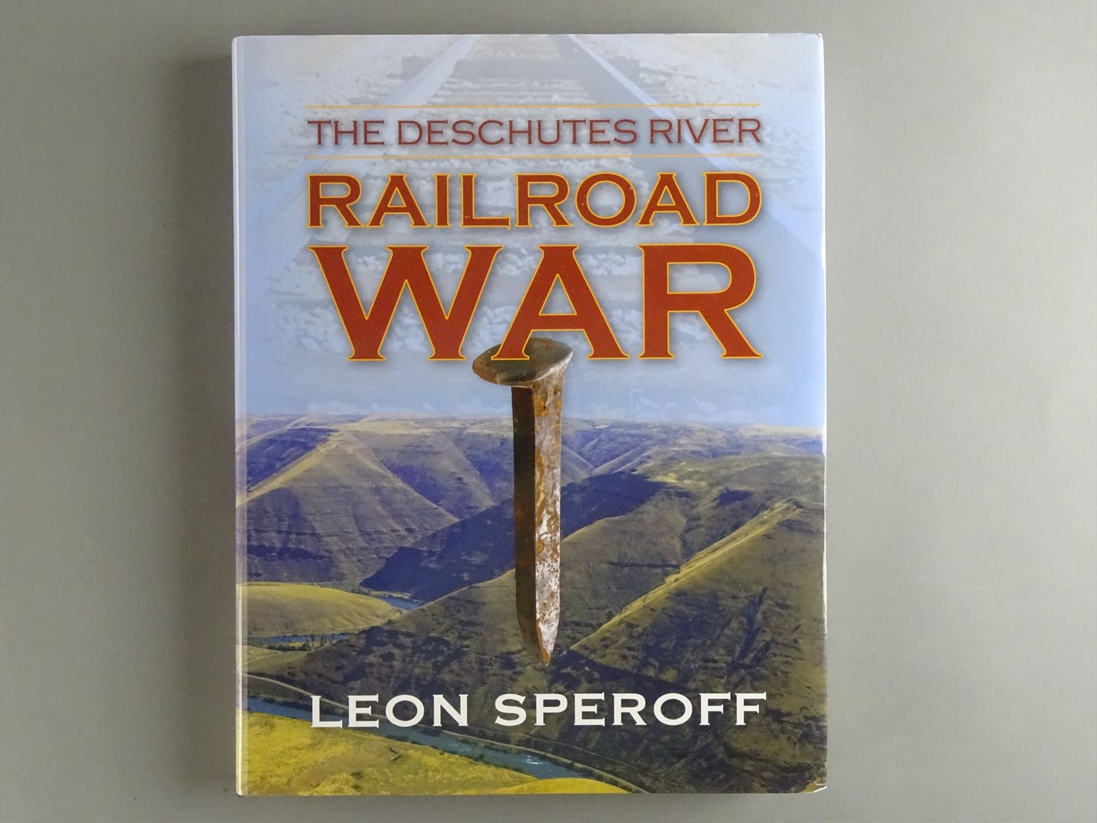Railroad Book - The Deschutes River Railroad War - Leon Speroff - 219 ...