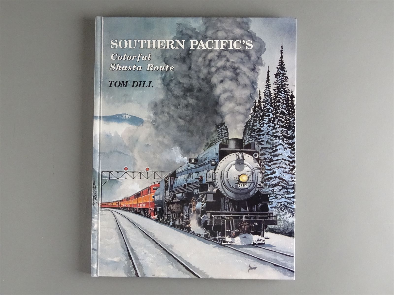Railroad Book - Southern Pacific's Colorful Shasta Route - Tom Dill - SIGNED