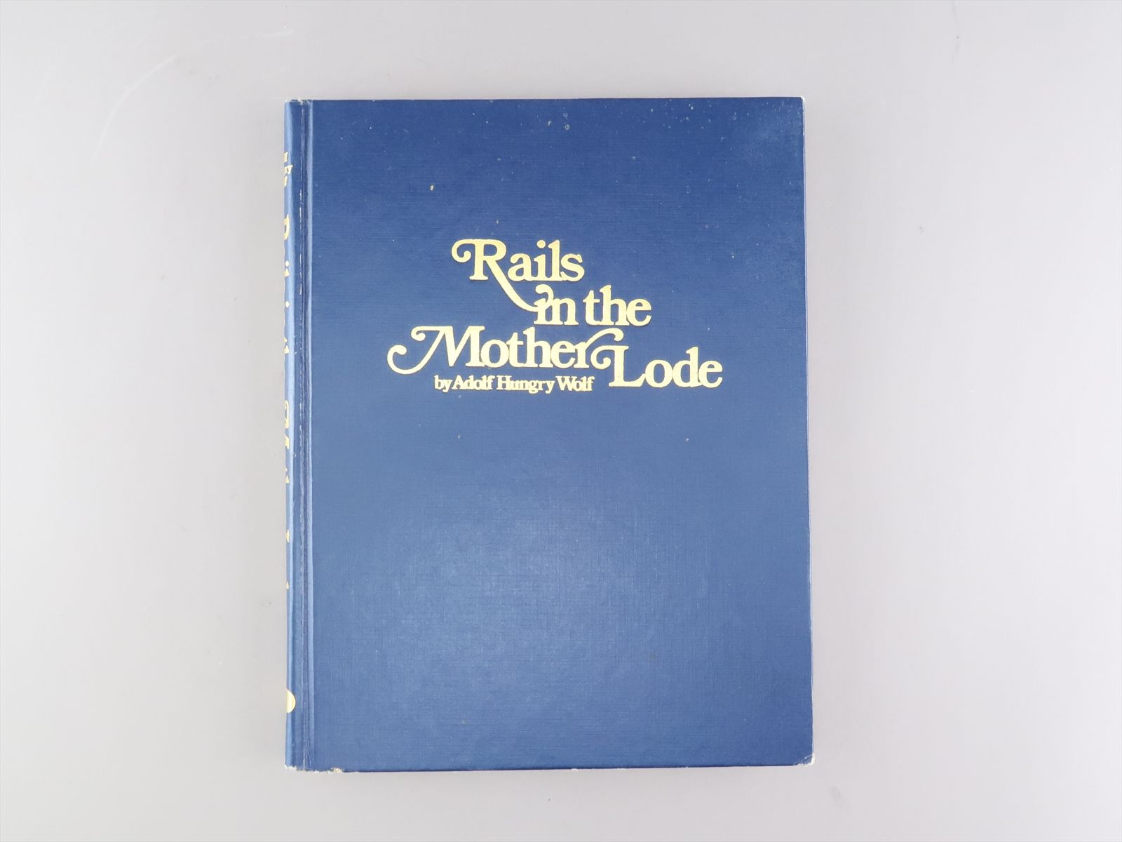 Railroad Book - Rails in the Mother Lode - Adolf Hungry Wolf - 207 pages